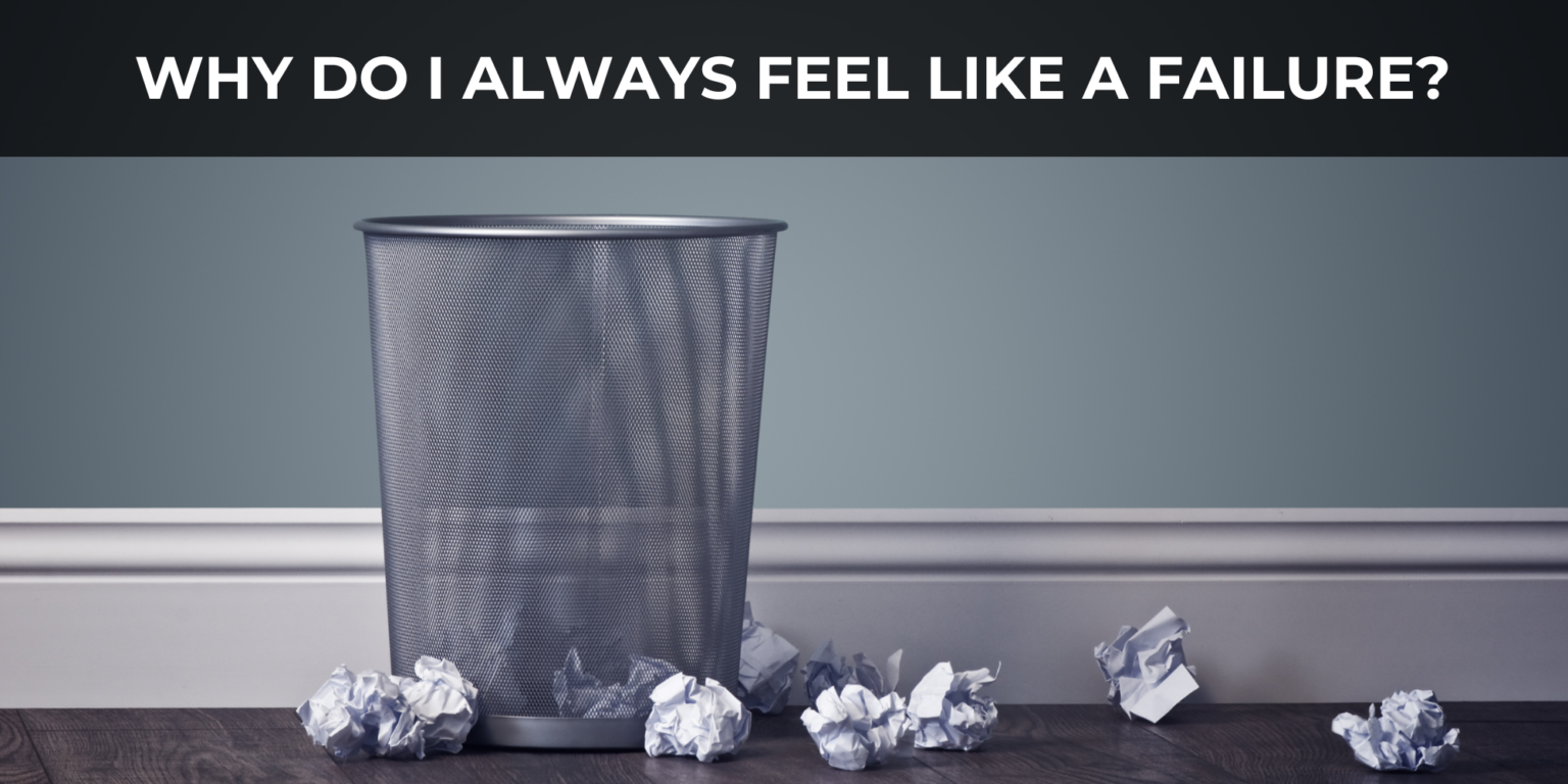 Why Do I Feel Like a Failure? 5 Common Reasons (and Fixes) - Jase In ...